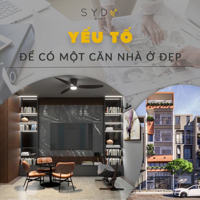 Những yếu tố để có một căn nhà ở đẹp nhất - SYDO CORP